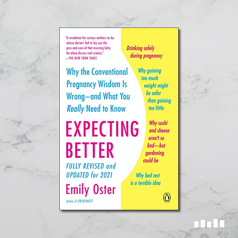 Expecting Better: Why the Conventional Pregnancy Wisdom is Wrong and ...