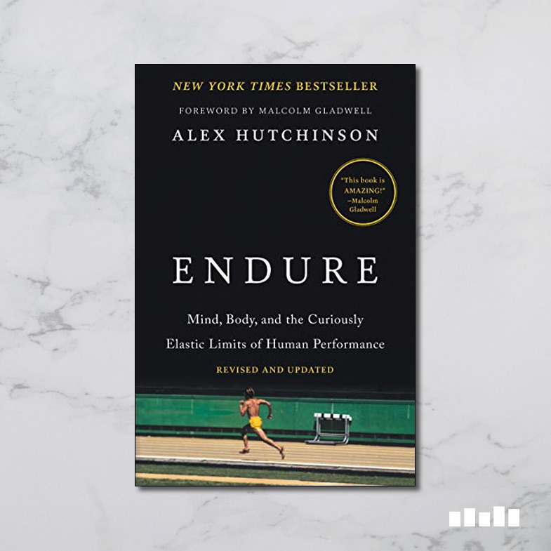 Endure: Mind, Body, and the Curiously Elastic Limits of Human ...