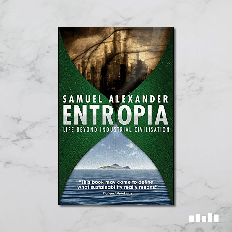 Entropia: Life Beyond Industrial Civilisation - Five Books Expert Reviews