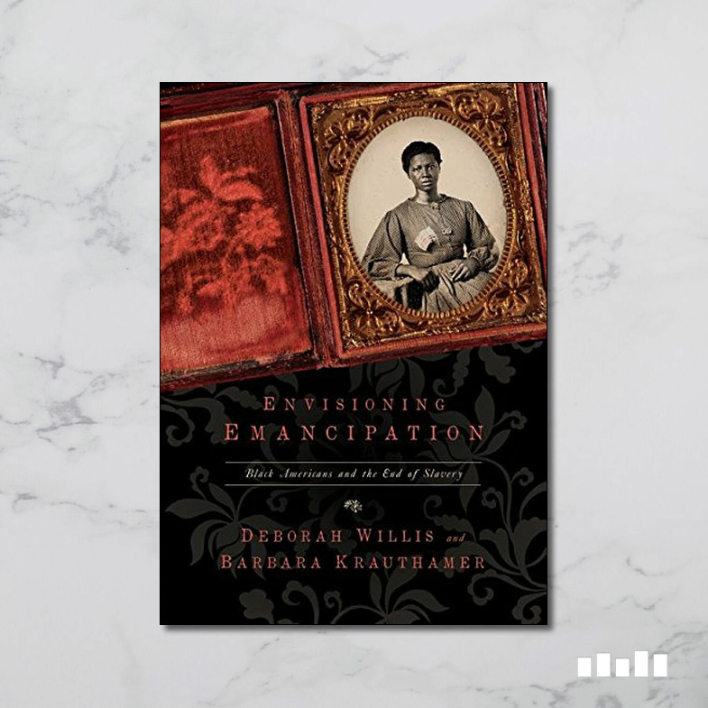 Envisioning Emancipation: Black Americans and the End of Slavery - Five ...