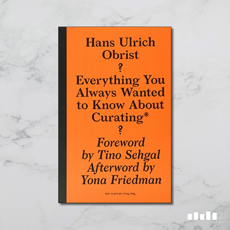 Everything You Always Wanted To Know About Curating But Were Afraid To Ask Five Books Expert