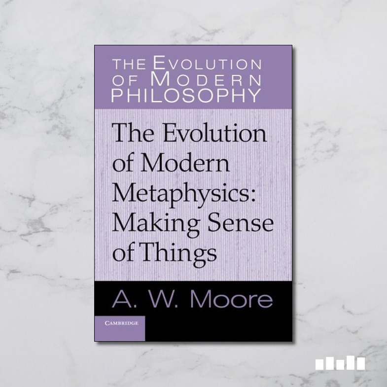 The Evolution of Modern Metaphysics: Making Sense Of Things - Five ...