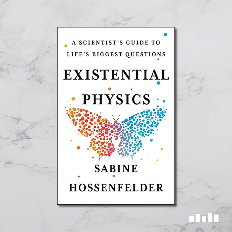 Existential Physics: A Scientist’s Guide to Life’s Biggest Questions - Five Books Expert Reviews