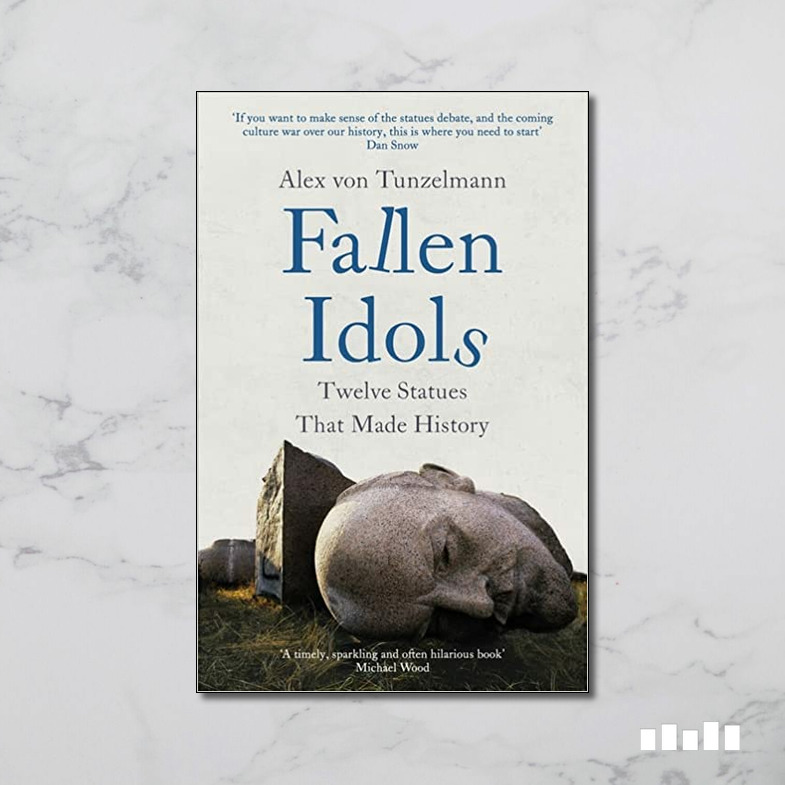 Fallen Idols: Twelve Statues That Made History - Five Books Expert Reviews