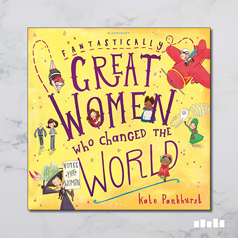 Fantastically Great Women Who Changed the World - Five Books Expert Reviews
