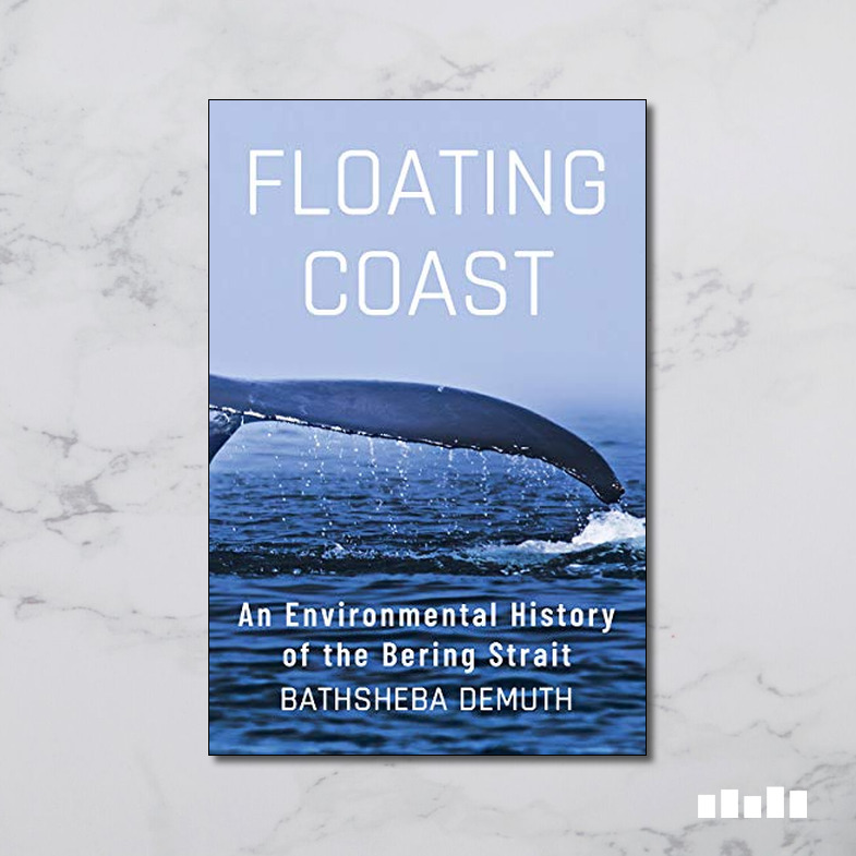 Floating Coast: An Environmental History of the Bering Strait - Five ...