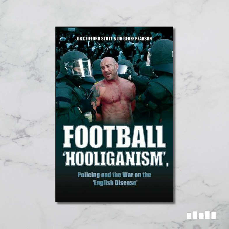 Football Hooliganism, Policing and the War on the English Disease ...