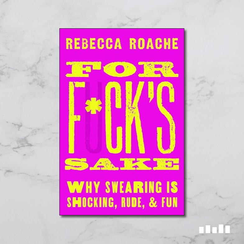 For F*ck's Sake: Why Swearing is Shocking, Rude, and Fun - Five Books ...