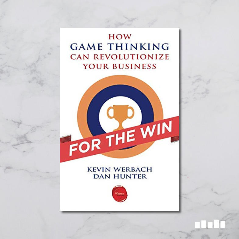For the Win: How Game Thinking Can Revolutionize Your Business - Five ...