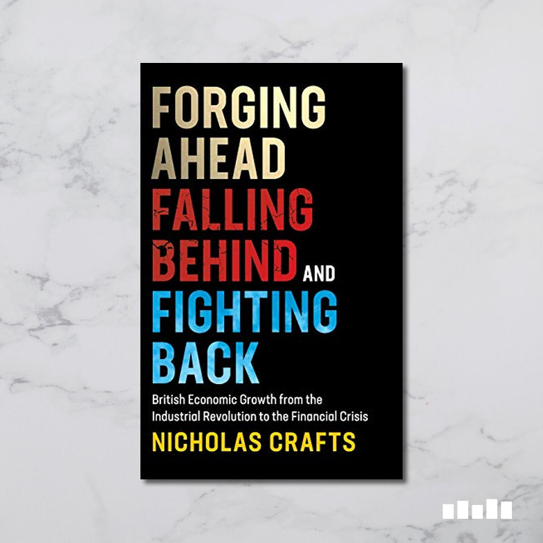 Forging Ahead, Falling Behind and Fighting Back: British Economic ...