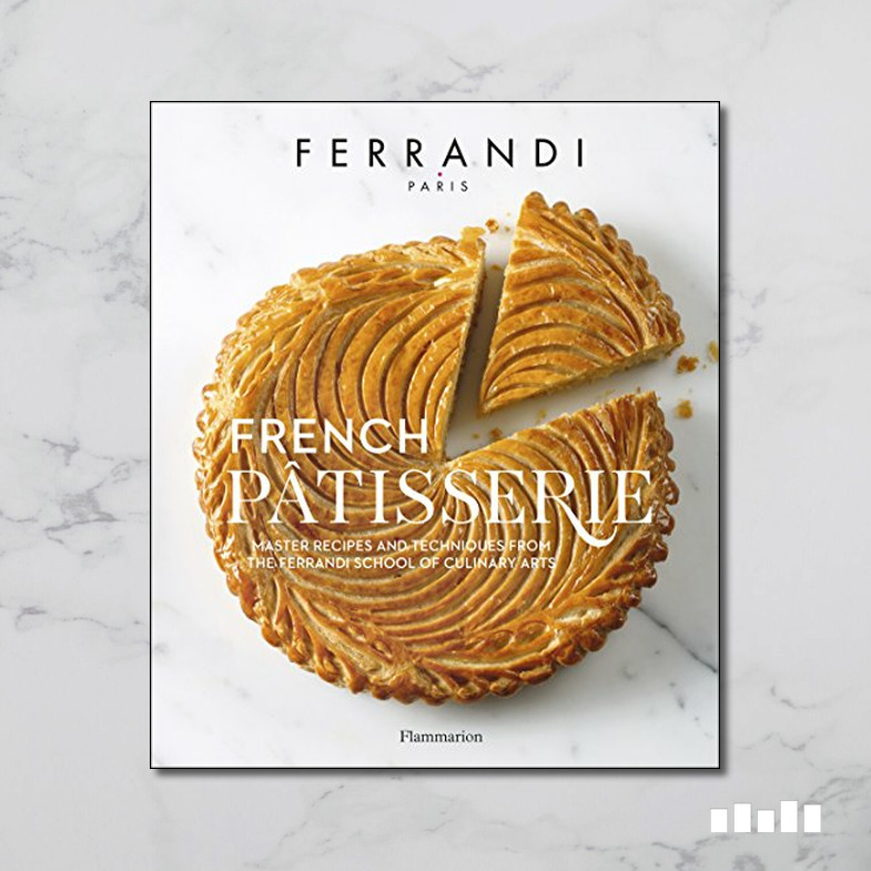 French Patisserie: Master Recipes and Techniques from the Ferrandi ...