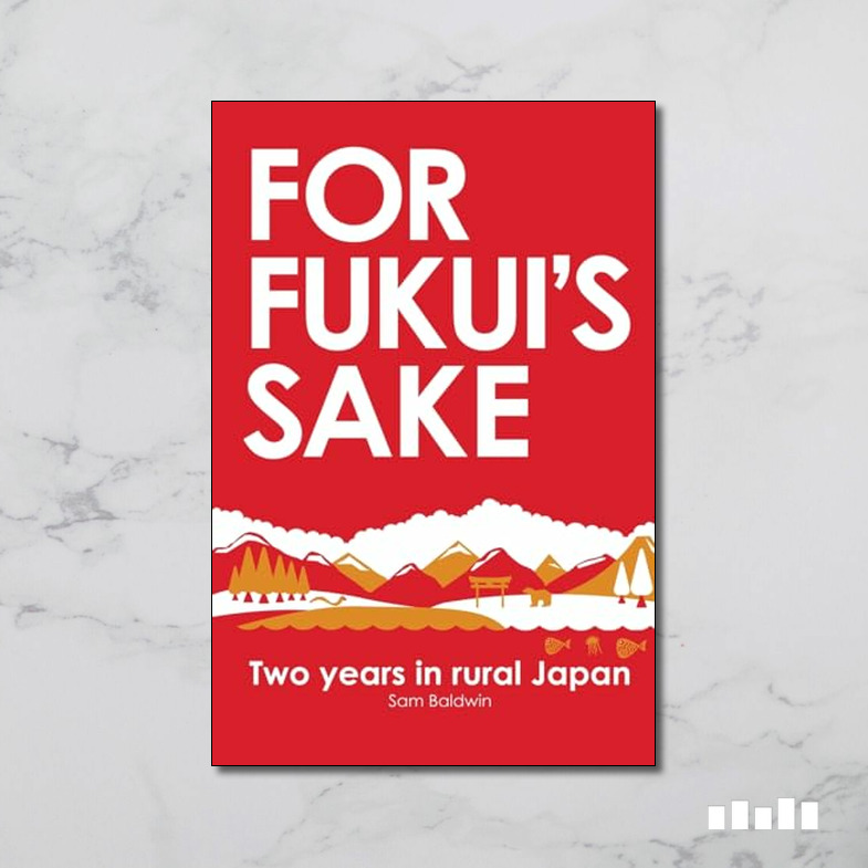 For Fukui's Sake: Two Years in Rural Japan - Five Books Expert Reviews