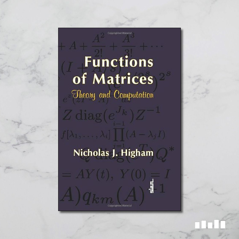 Functions Of Matrices Theory And Computation Five Books Expert Reviews