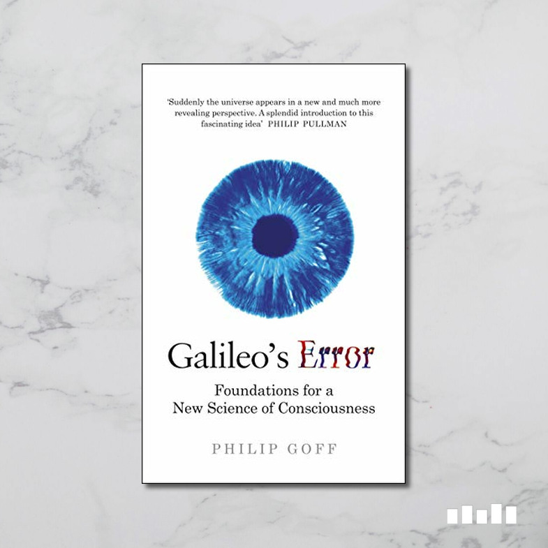Galileo's Error: Foundations for a New Science of Consciousness - Five ...