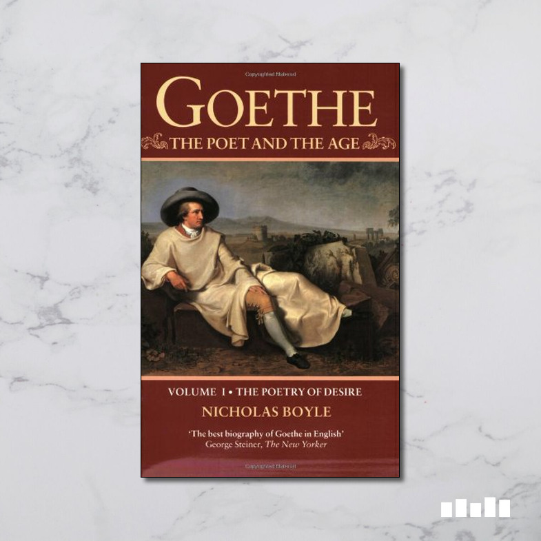 Goethe: The Poet and the Age, Volume I: The Poetry of Desire (1749-1790 ...