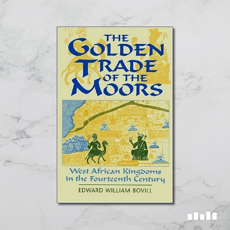 Golden Trade of the Moors: West African Kingdoms in the Fourteenth ...