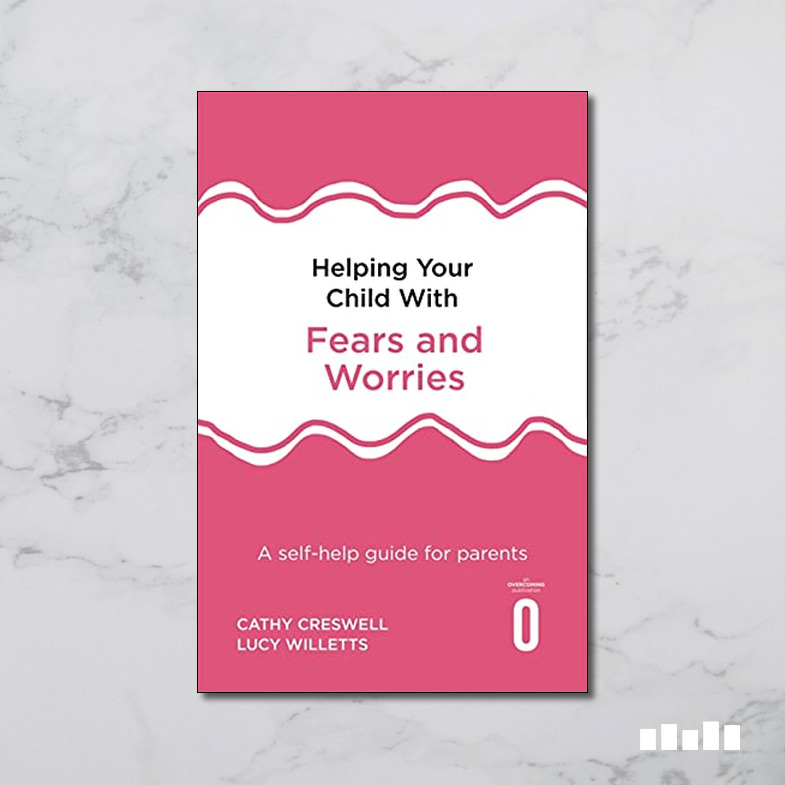 Helping Your Child with Fears and Worries - Five Books Expert Reviews