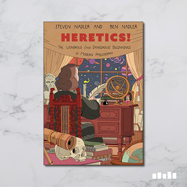 Heretics! The Wondrous (and Dangerous) Beginnings of Modern Philosophy ...