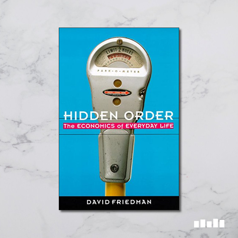 Hidden Order: The Economics of Everyday Life - Five Books Expert Reviews