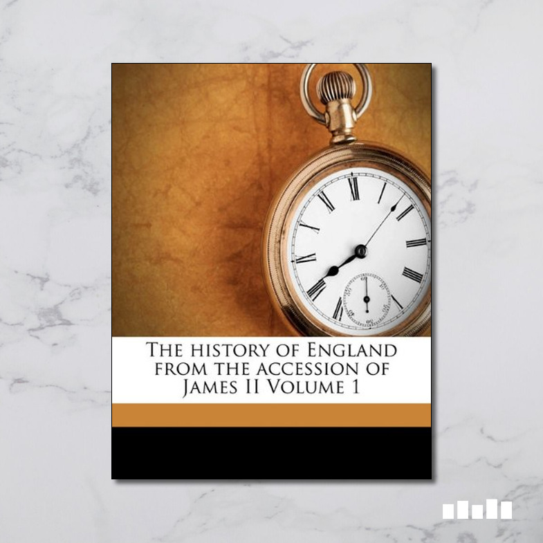 The History of England from the Accession of James II - Five Books ...