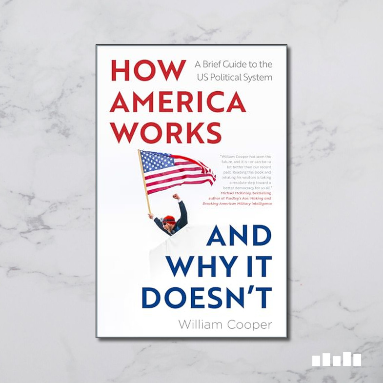 How America Works... and Why it Doesn't: A Brief Guide to the US ...