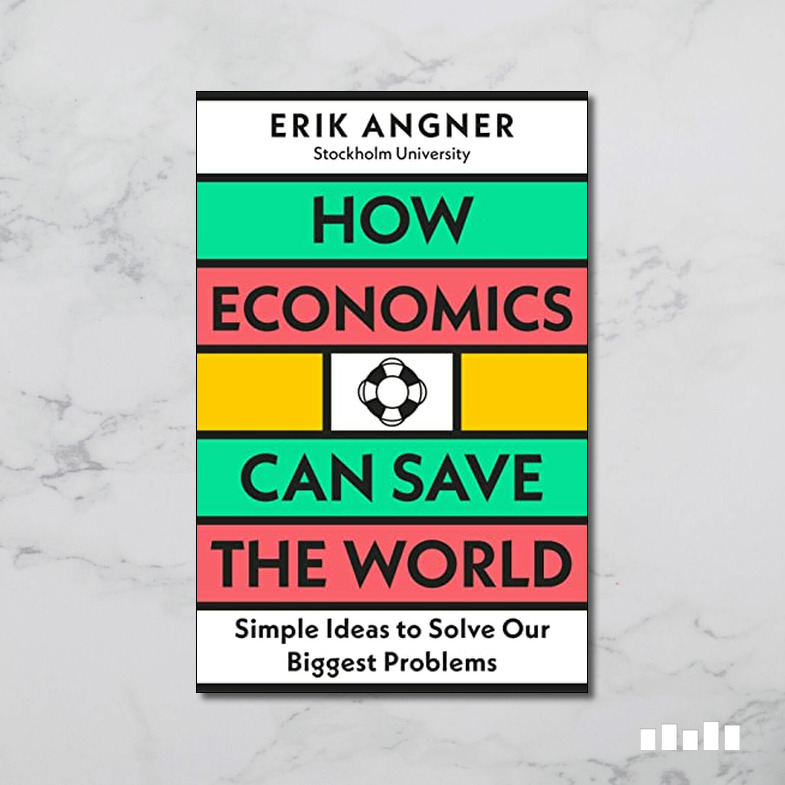 How Economics Can Save the World: Simple Ideas to Solve Our Biggest Problems - Five Books Expert ...