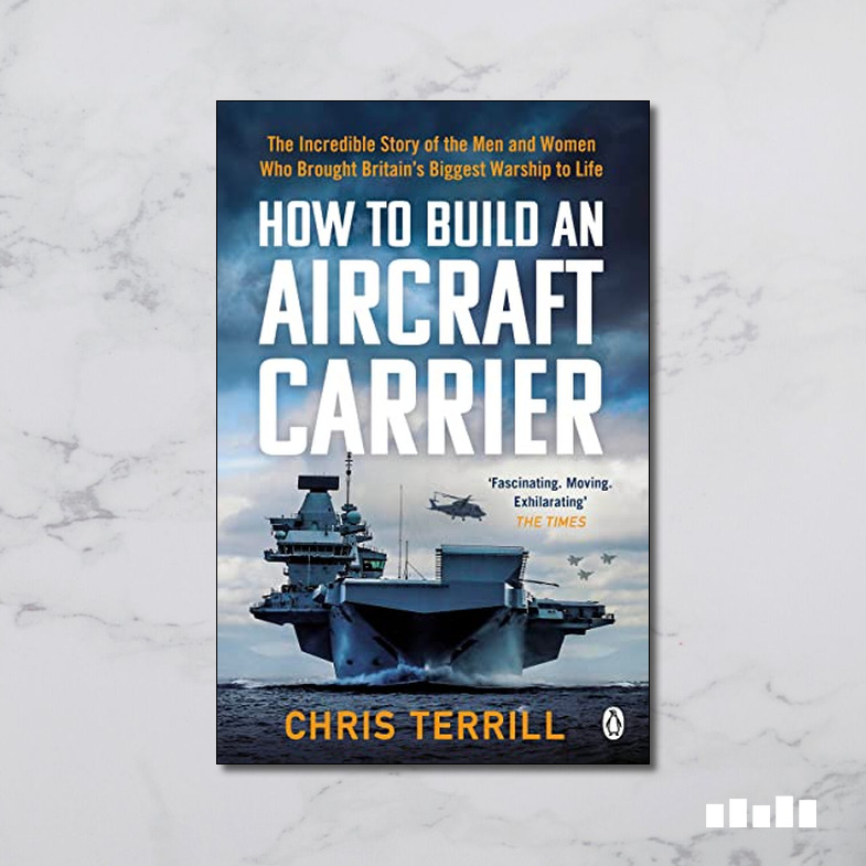 How to Build an Aircraft Carrier: The Incredible Story of the Men and ...