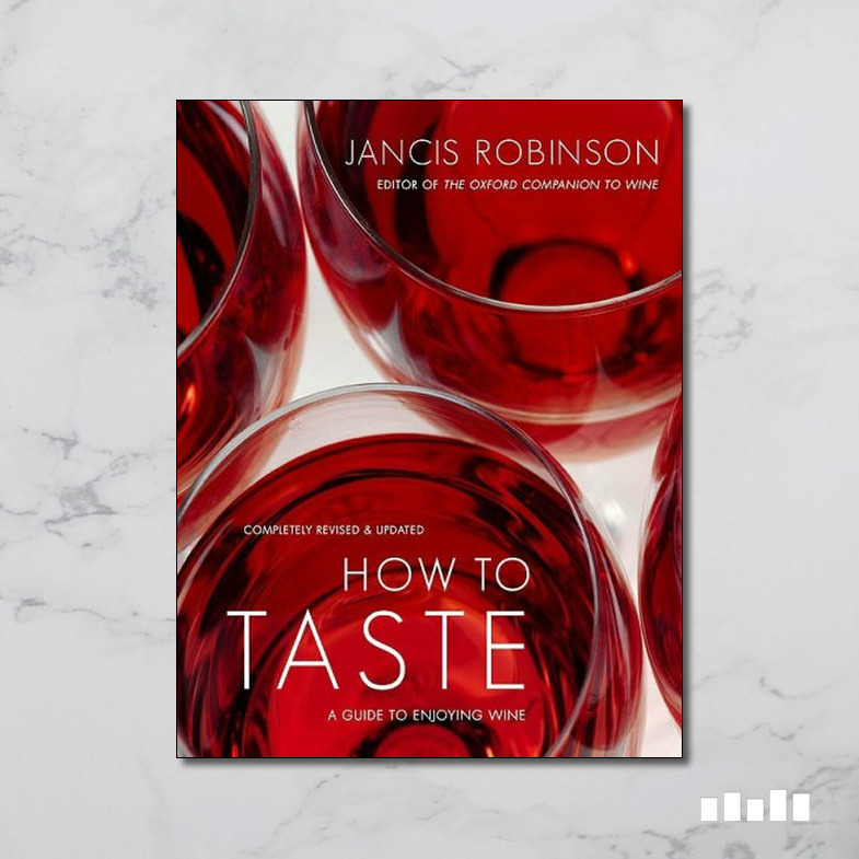 How to Taste: A Guide to Enjoying Wine - Five Books Expert Reviews