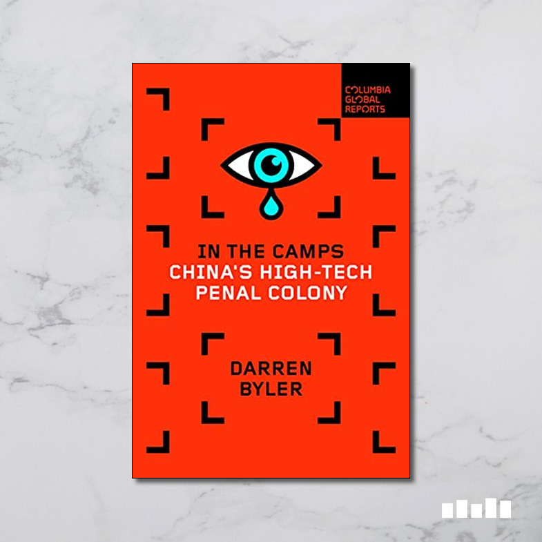 In the Camps by Darren Byler - Five Books Expert Reviews