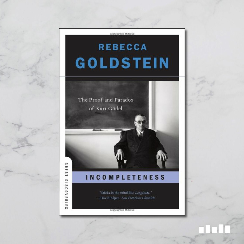 Incompleteness: The Proof and Paradox of Kurt Gödel - Five Books Expert ...