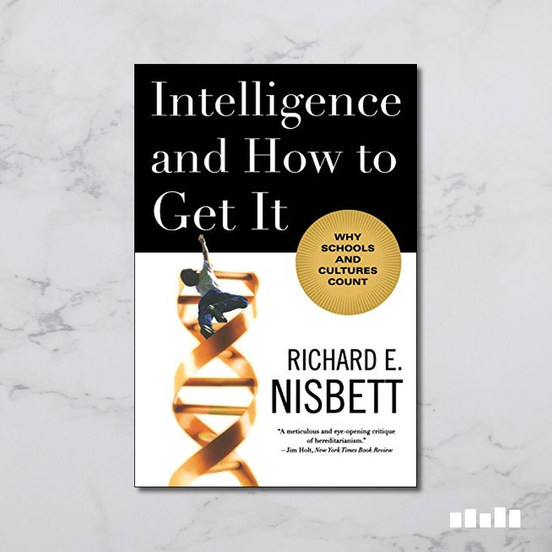 Intelligence and How To Get It: Why Schools and Culture Count - Five ...