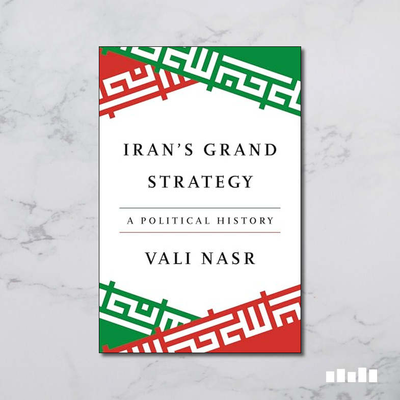 Iran S Grand Strategy A Political History Five Books Expert Reviews