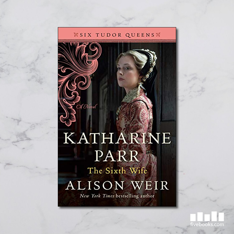 Katherine Parr, The Sixth Wife - Five Books Expert Reviews