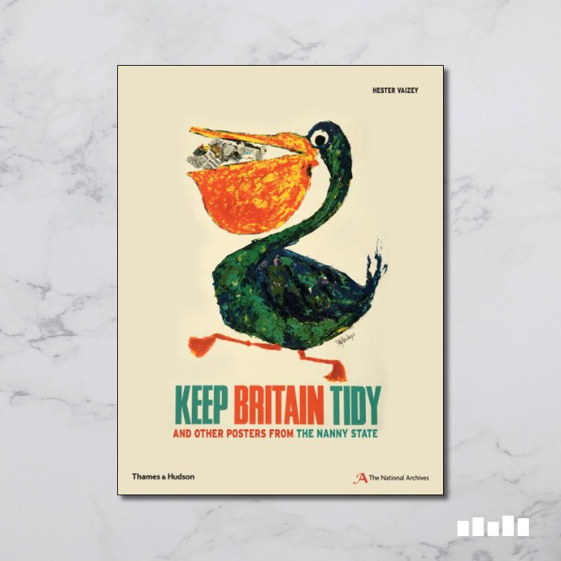 Keep Britain Tidy: And Other Posters from the Nanny State - Five Books ...