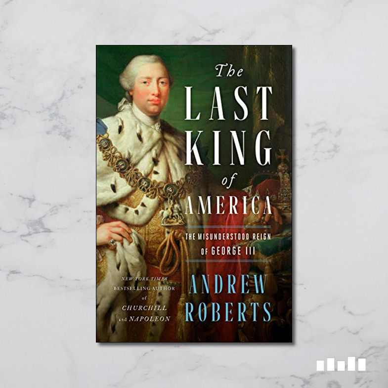 The Last King of America: The Misunderstood Reign of George III - Five ...