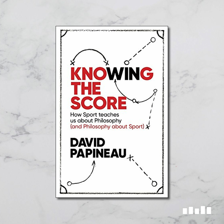 Knowing the Score: How Sport teaches us about Philosophy (and ...