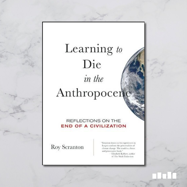Learning to Die in the Anthropocene: Reflections on the End of a ...