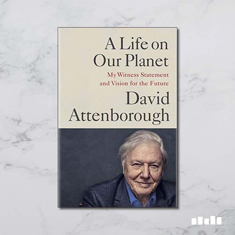 A Life on Our Planet by David Attenborough - Five Books Expert Reviews