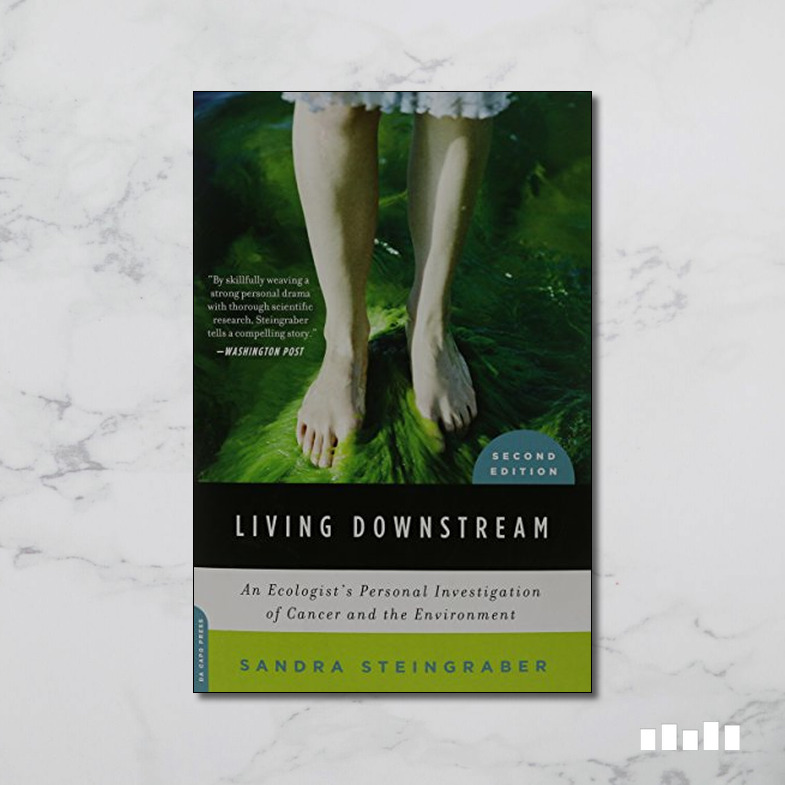 Living Downstream: An Ecologist's Personal Investigation of Cancer and ...