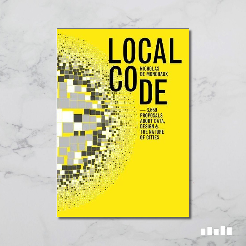 Local Code: 3,659 Proposals about Data, Design and the Nature of Cities ...
