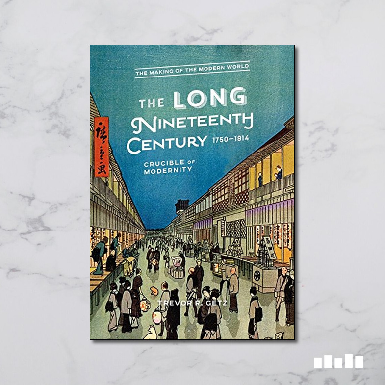 The Long Nineteenth Century, 1750-1914: Crucible of Modernity - Five ...