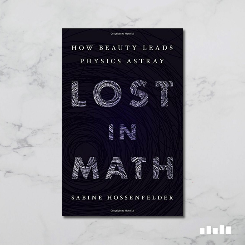 Lost in Math: How Beauty Leads Physics Astray - Five Books Expert Reviews