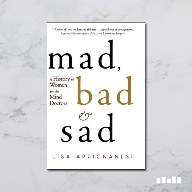 Mad, Bad, and Sad: A History of Women and the Mind Doctors - Five Books ...