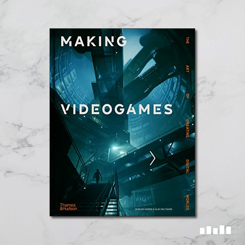 Making Videogames: The Art of Creating Digital Worlds - Five Books ...