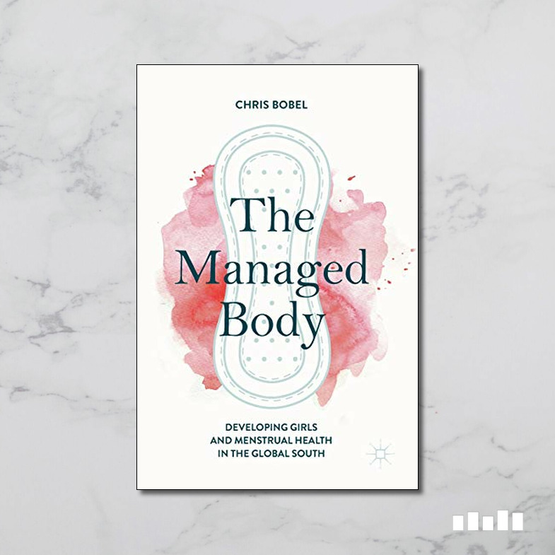 The Managed Body: Developing Girls and Menstrual Health in the Global ...