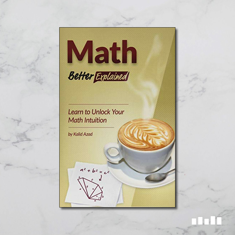 Math, Better Explained: Learn to Unlock Your Math Intuition - Five ...