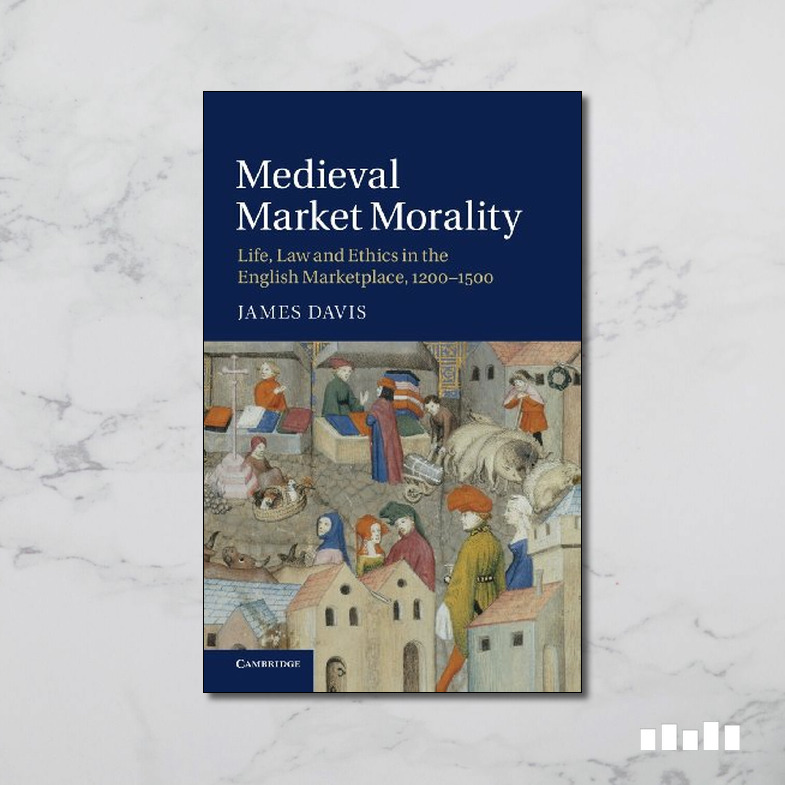 Medieval Market Morality: Life, Law and Ethics in the English ...