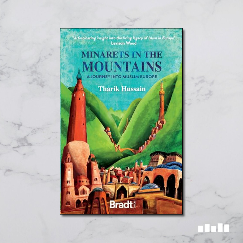 Minarets in the Mountains: A Journey into Muslim Europe - Five Books ...