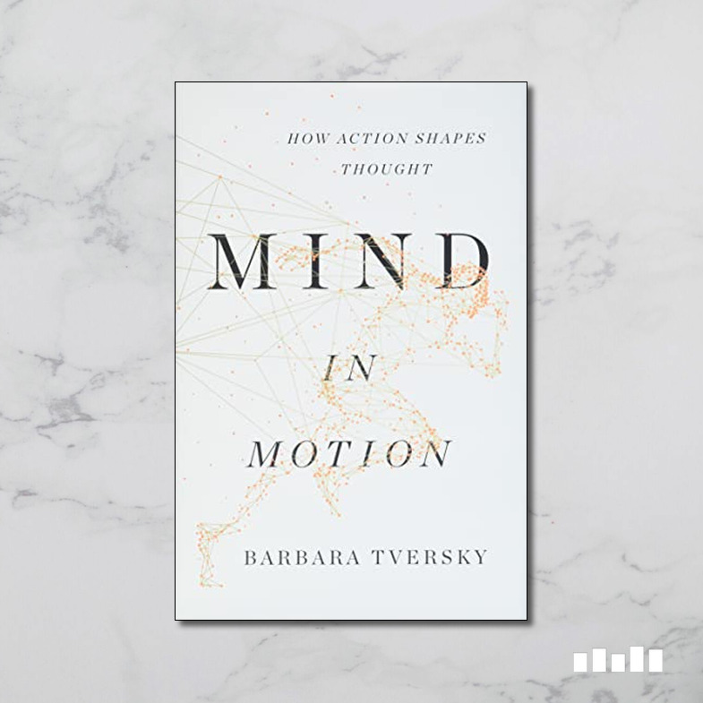 Mind in Motion: How Action Shapes Thought - Five Books Expert Reviews