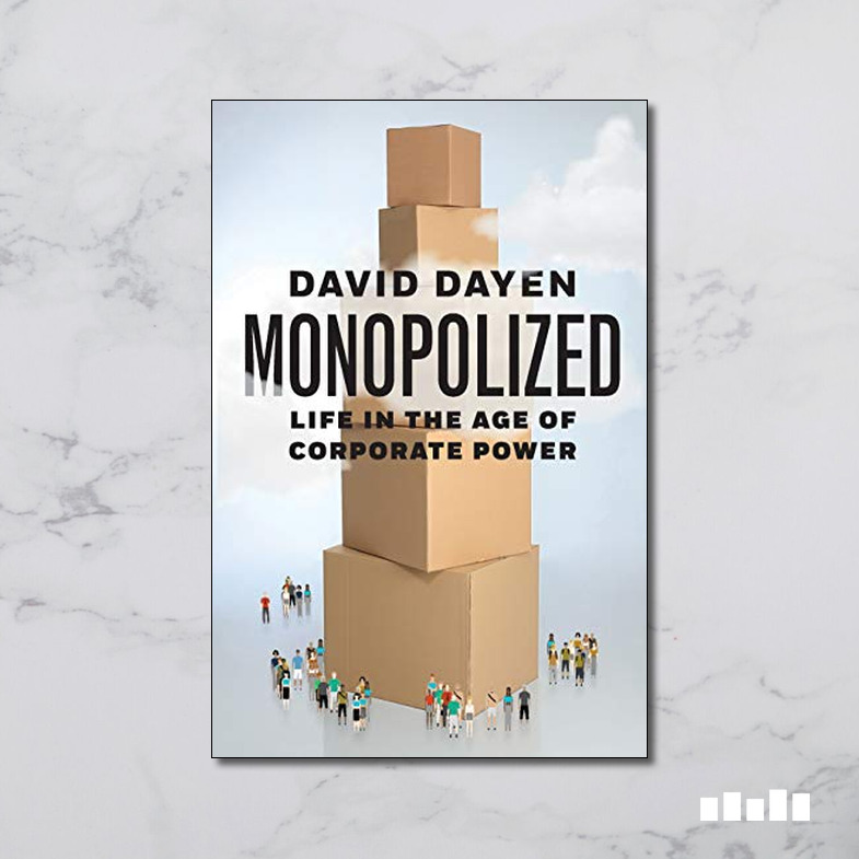 Monopolized: Life in the Age of Corporate Power - Five Books Expert Reviews